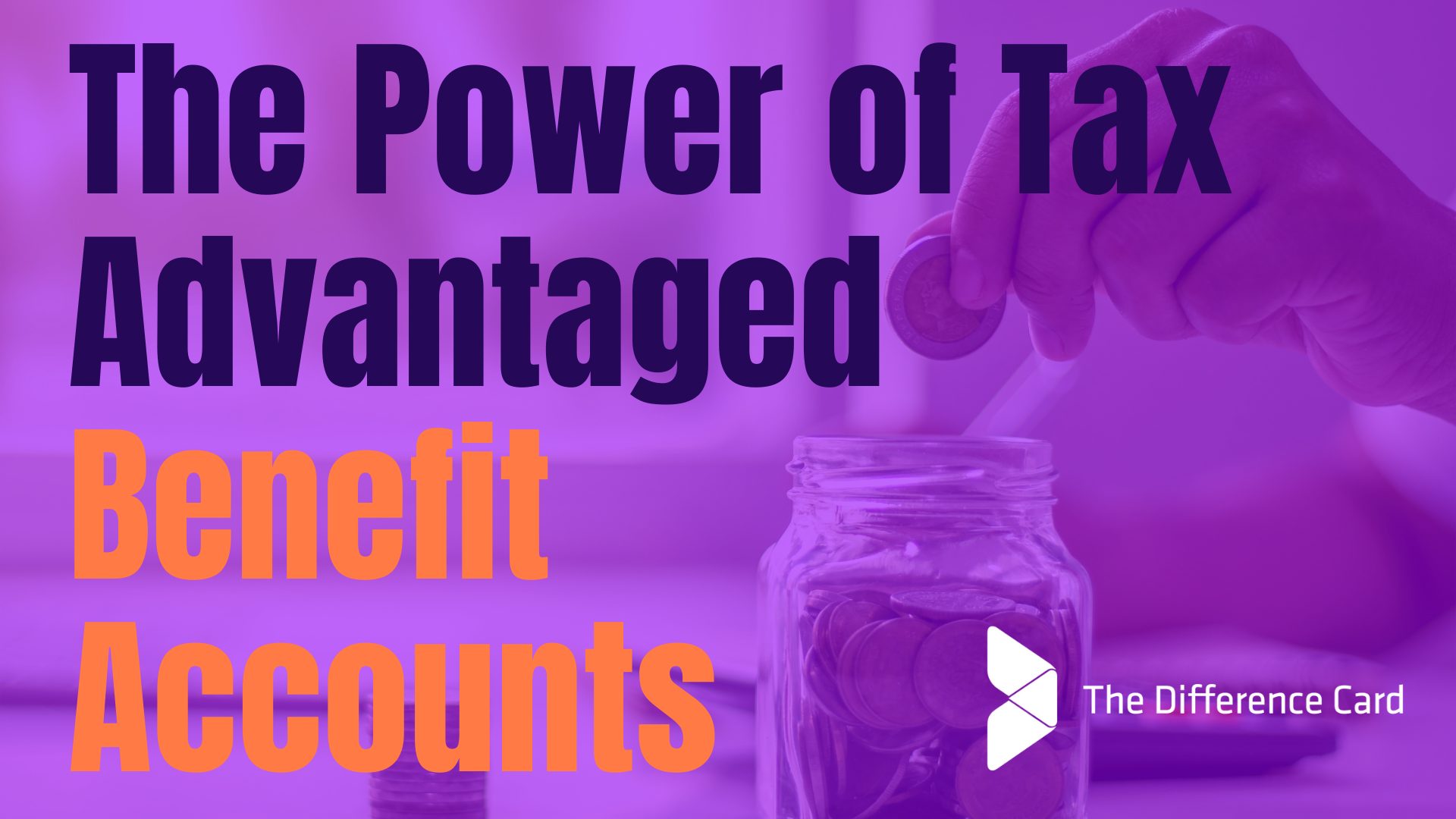 The Power of Tax-Advantaged Benefit Accounts | Learn More