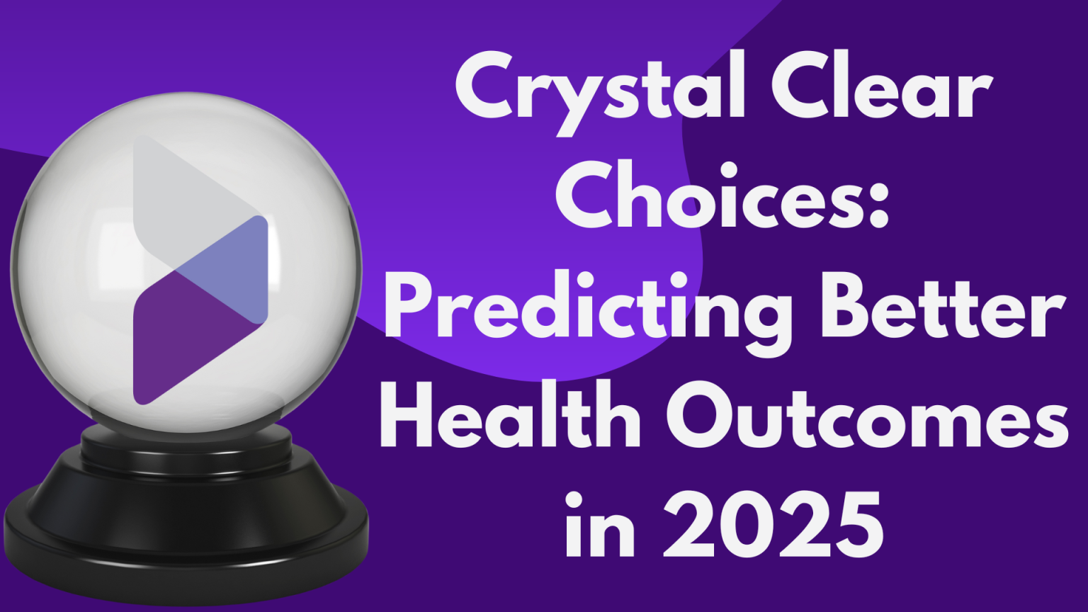 Crystal Clear Choices: Predicting Better Health Outcomes in 2025 | The Difference Card